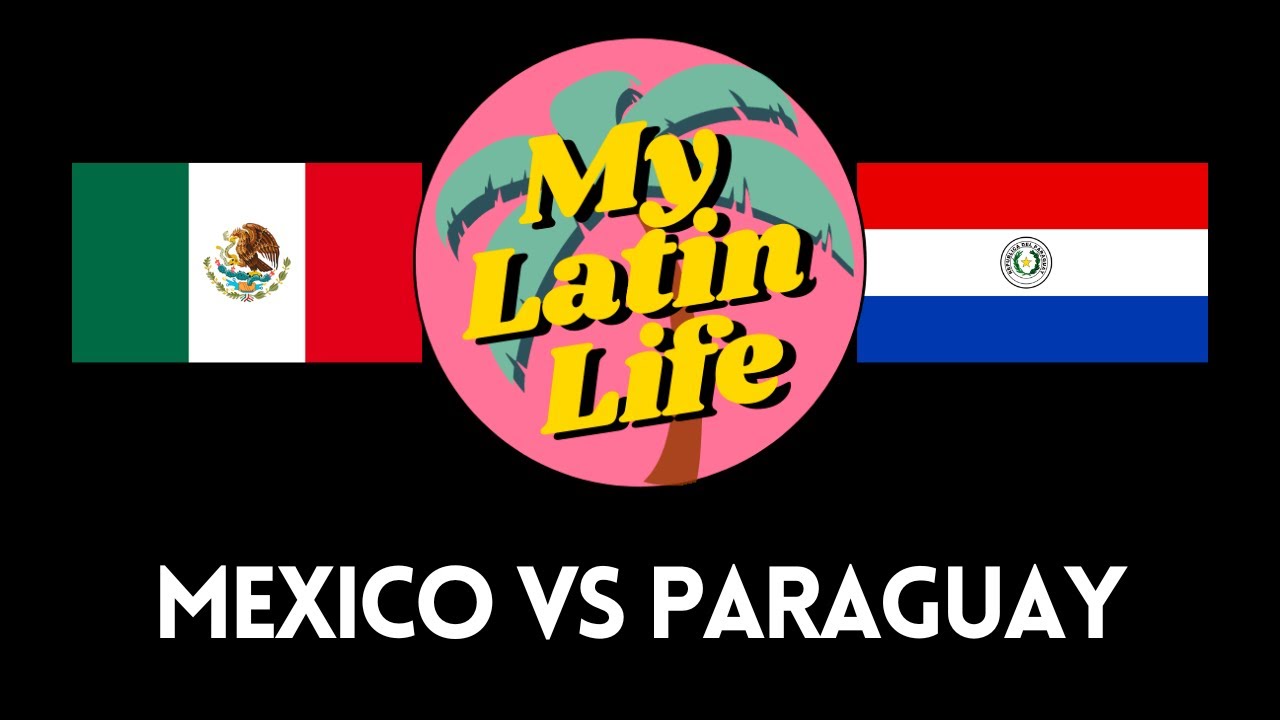 Ultimate Guide to Mexico vs Paraguay | My Latin Life Podcast #114 🌴 ...