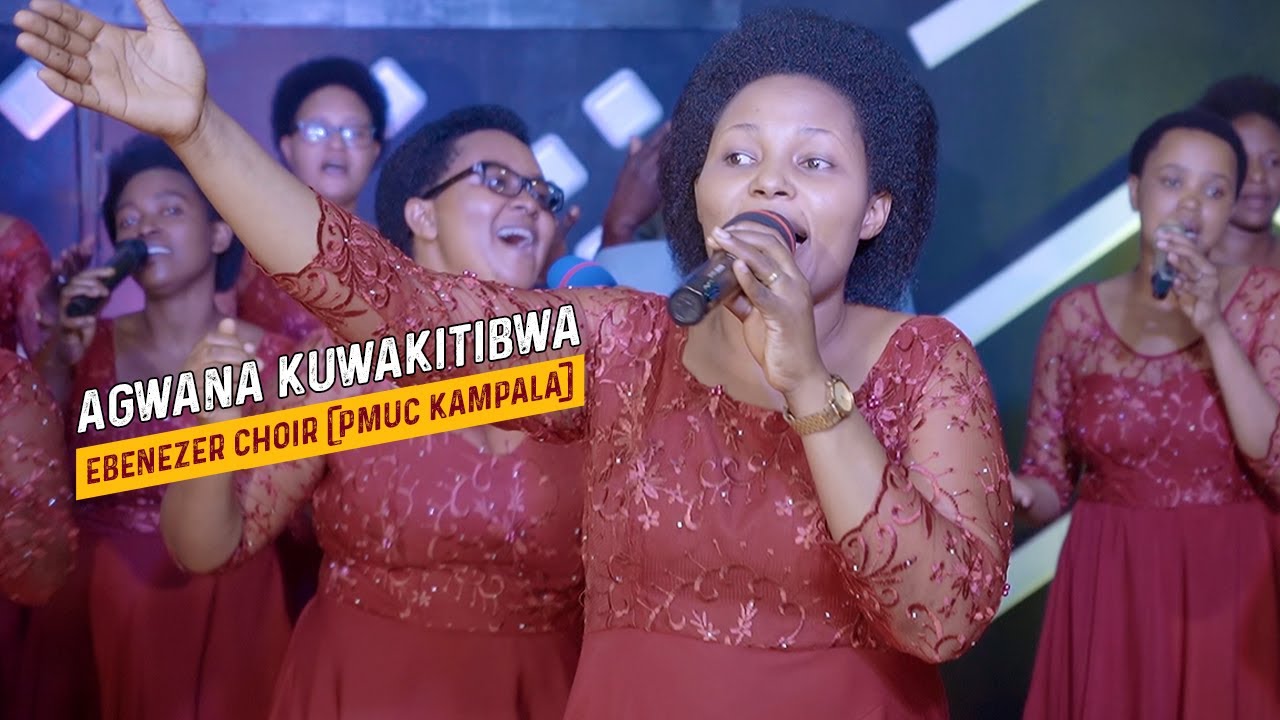 Agwana Kuwakitibwa - Ebenezer Choir PMUC Kampala - YouTube