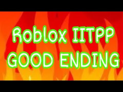 Roblox IITPP GOOD ENDING - YouTube