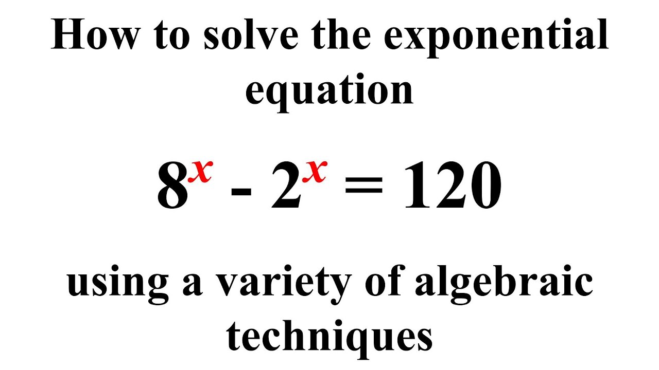 How to solve the exponential equation 8^x - 2^x = 120 using various algebraic techniques (no ...