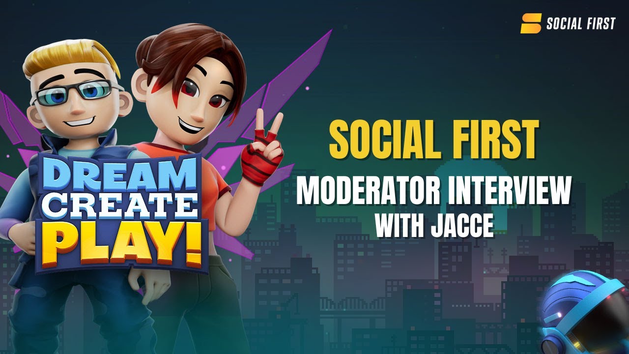 SOCIAL FIRST MODERATOR INTERVIEW WITH JACCE?! Dream, Create, Play ...