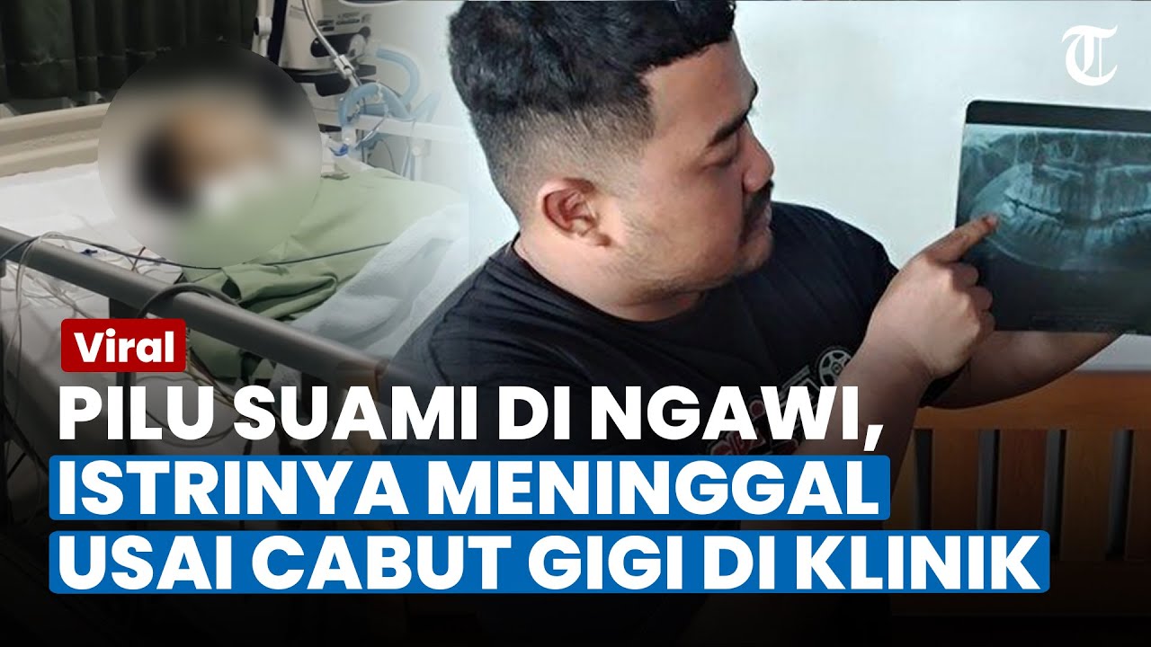 VIRAL KISAH PILU Suami di Ngawi, Istrinya Meninggal usai Cabut Gigi ...