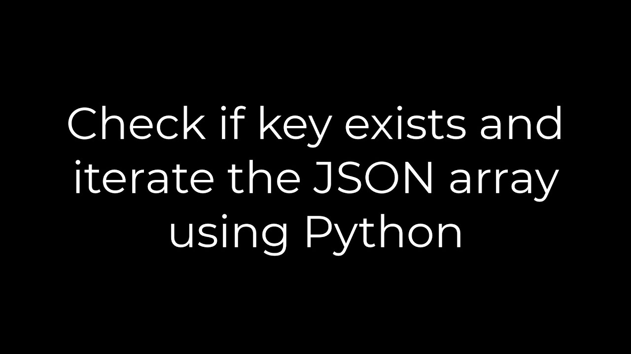 Python Check If Key Exists And Iterate The JSON Array Using Python Python Check If Key Exists And Iterate The JSON Array Using Python