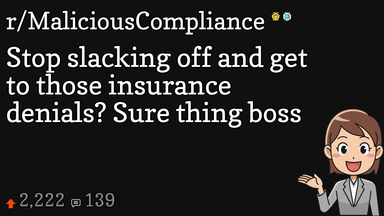 Stop slacking off and get to those insurance denials? Sure thing boss ...