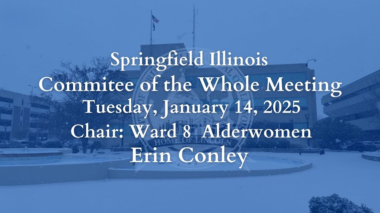 Springfield Illinois Committee of the Whole Tuesday January 14 2025 ...