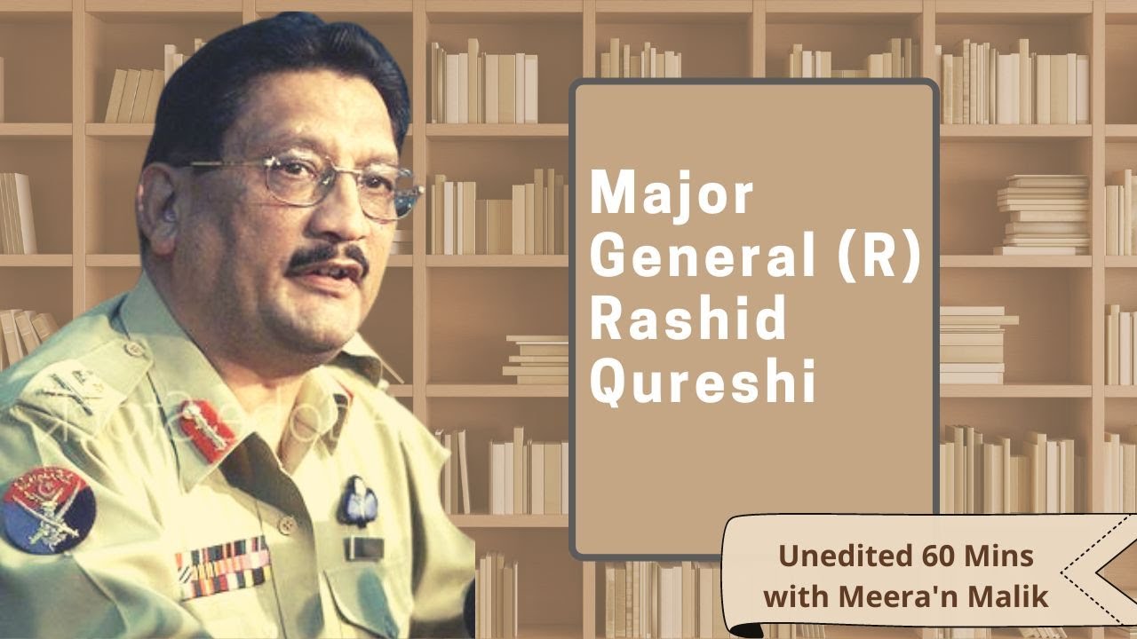 Exclusive Interview | Major General (R) Rashid Qureshi | Unedited 60 ...