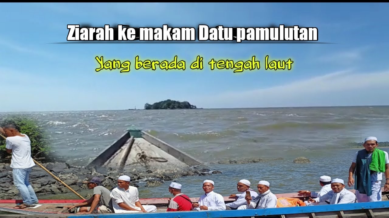 ZIARAH KE MAKAM DATU PAMULUTAN DI PULAU DATU, BATAKAN - YouTube