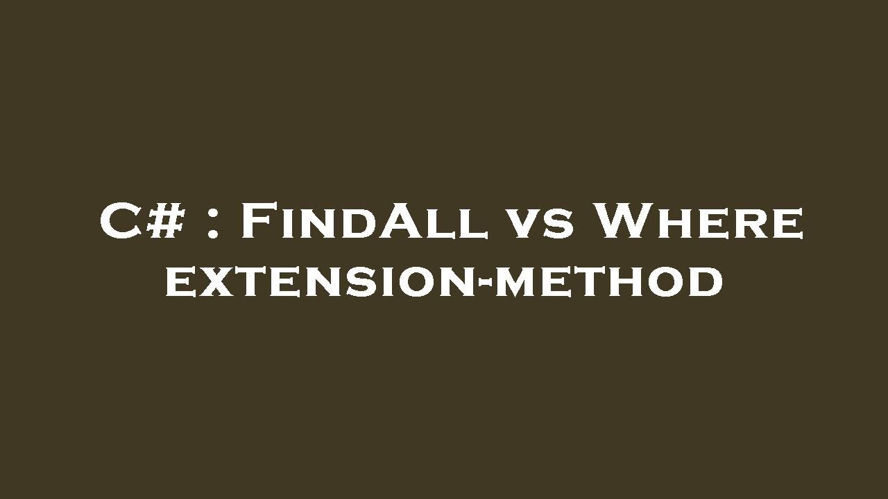 C Findall Vs Where Extension Method Youtube