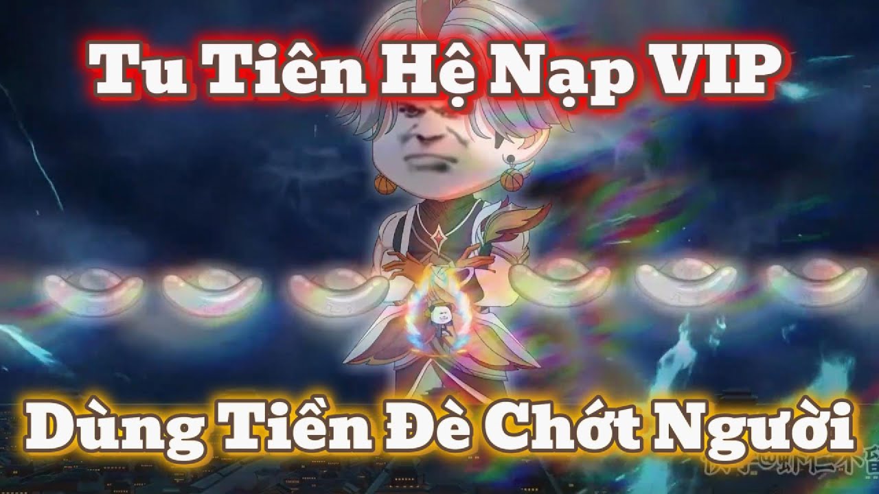 [Full 25 Tập] Tu Tiên Hệ Nạp VIP Dùng Tiền Đè Chớt Người - Gà Vietsub ...