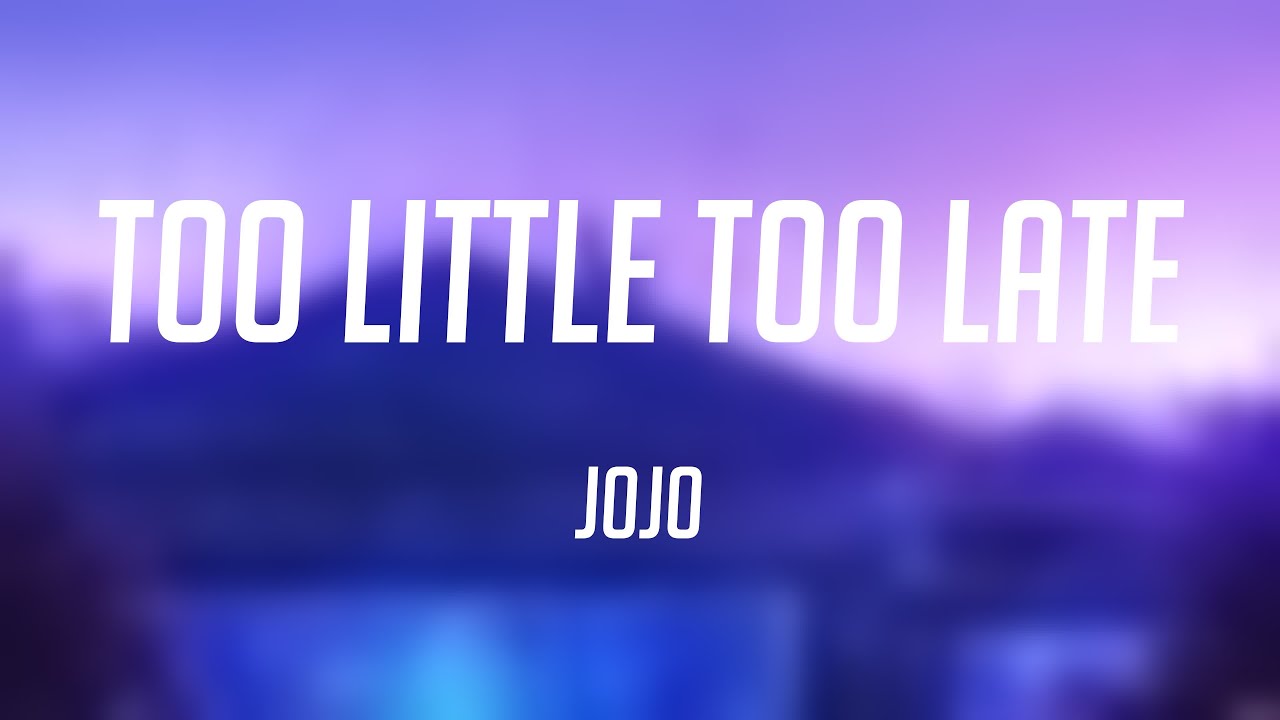Too Little Too Late - JoJo Lyric Video 🎻 - YouTube