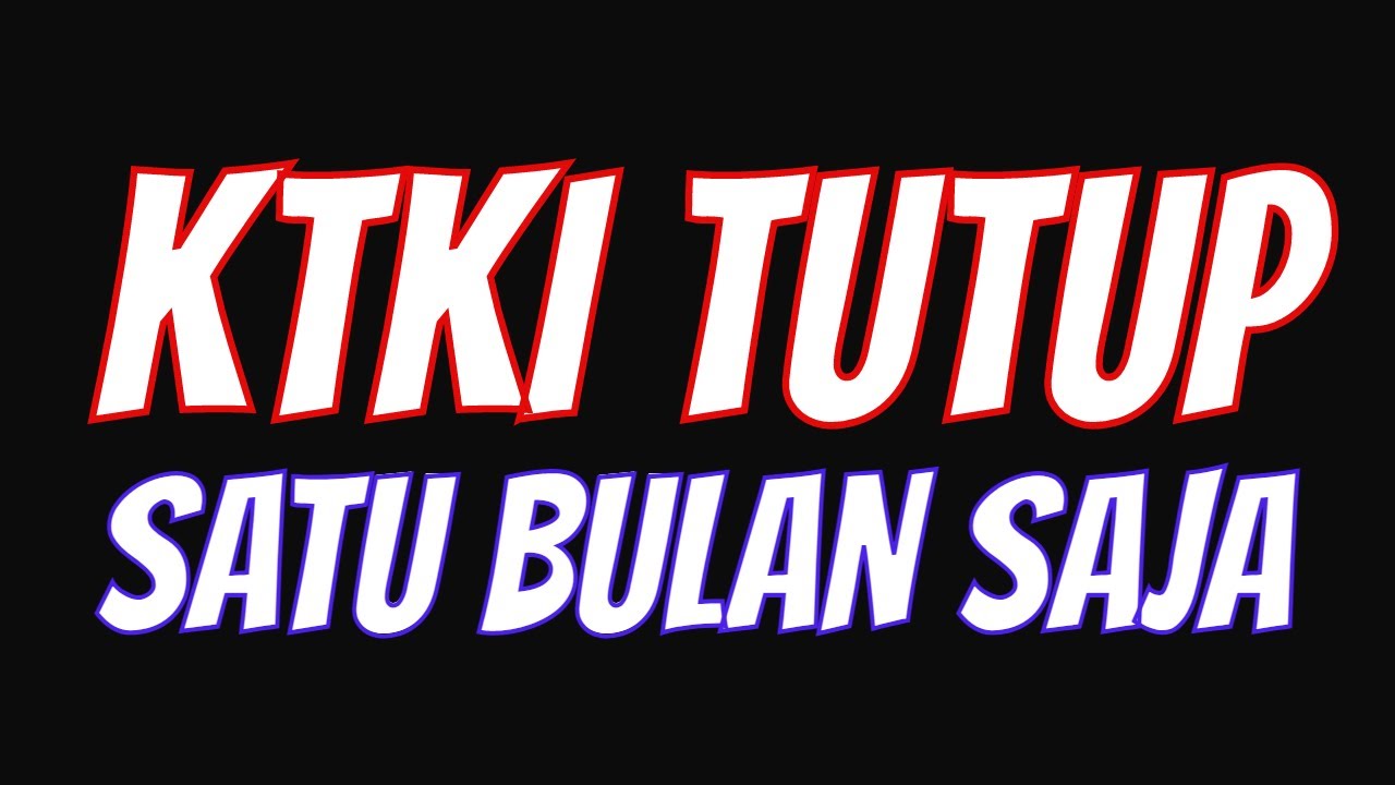KTKI AKAN TUTUP DARI TANGGAL 5 DESEMBER 2020 SAMPAI 4 JANUARI 2021 ...