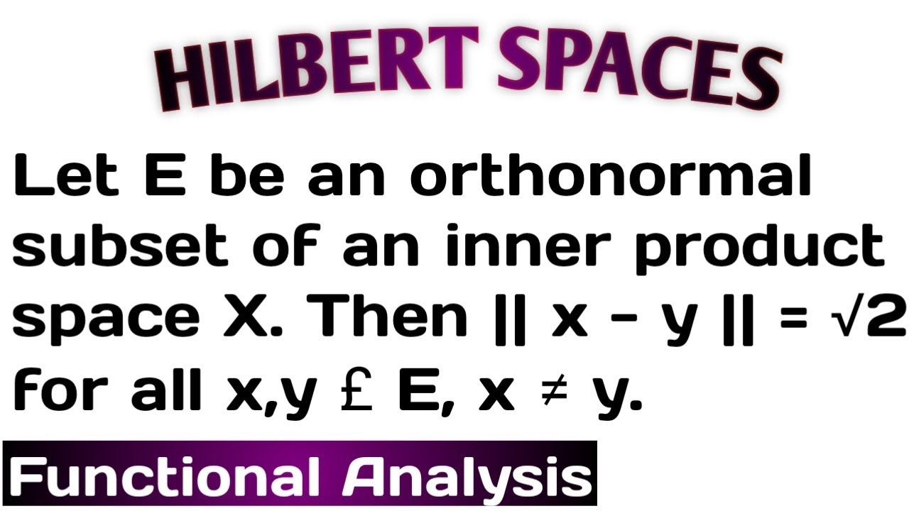 19 Hilbert Spaces Functional Analysis Most Important Theorem Based On Orthonormal Subset