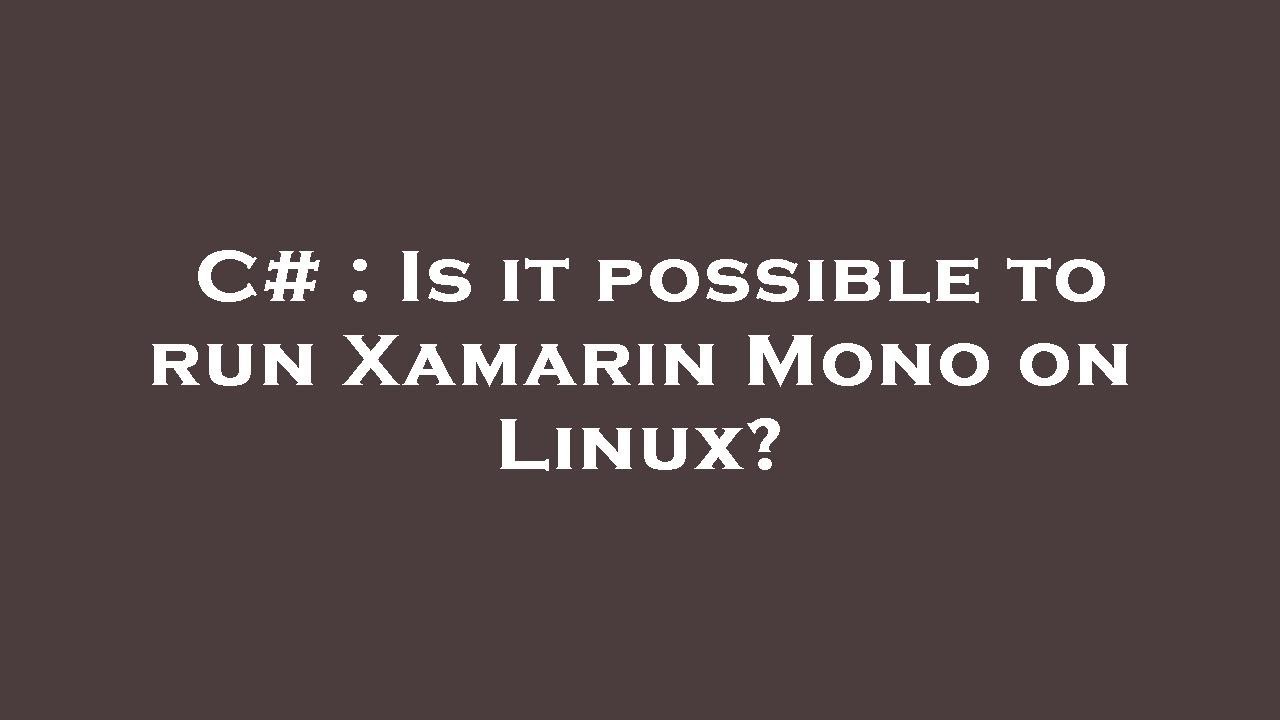 C# : Is it possible to run Xamarin Mono on Linux? - YouTube