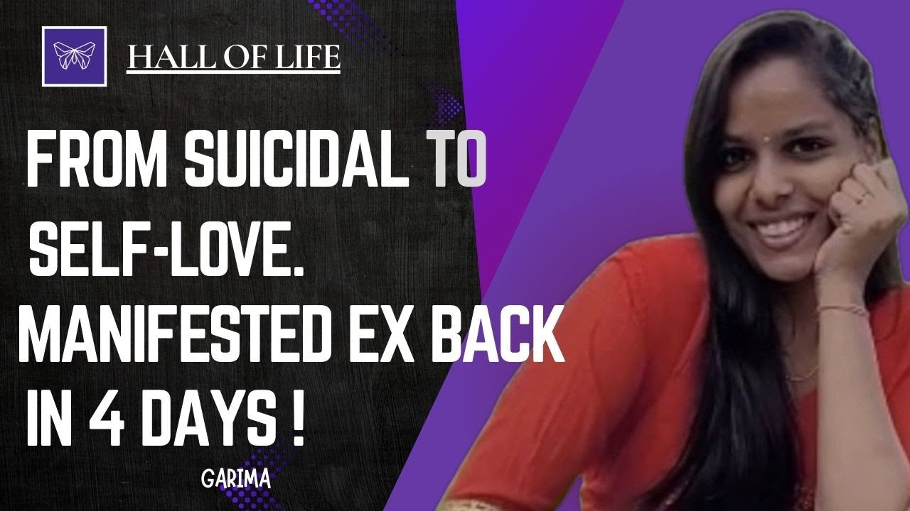 Suicidal to Self-Love & Manifested Ex Back in 4 Days | Hall of Life ...