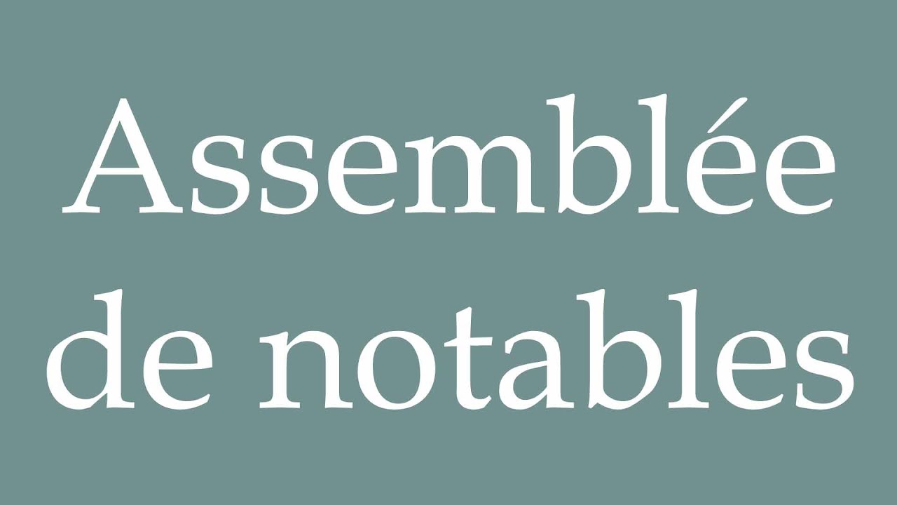 How to Pronounce ''Assemblée de notables'' (Assembly of notables ...