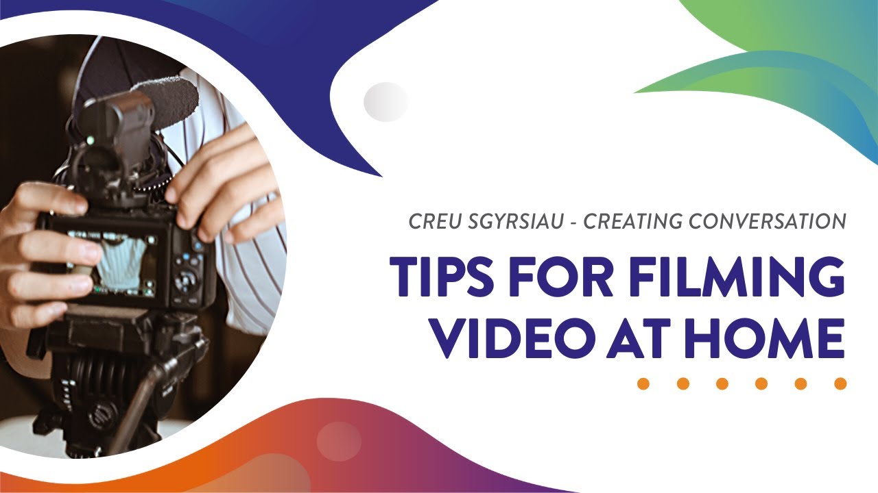 Creating Conversations Webinar #3 - Tips for filming video at home ...