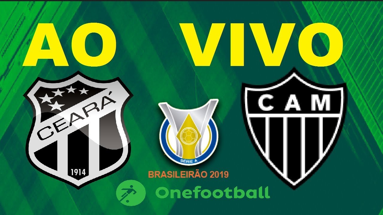CEARÁ X ATLETICO MG AO VIVO HD - CAMPEONATO BRASILEIRO 2019 - RODADA 3 ...