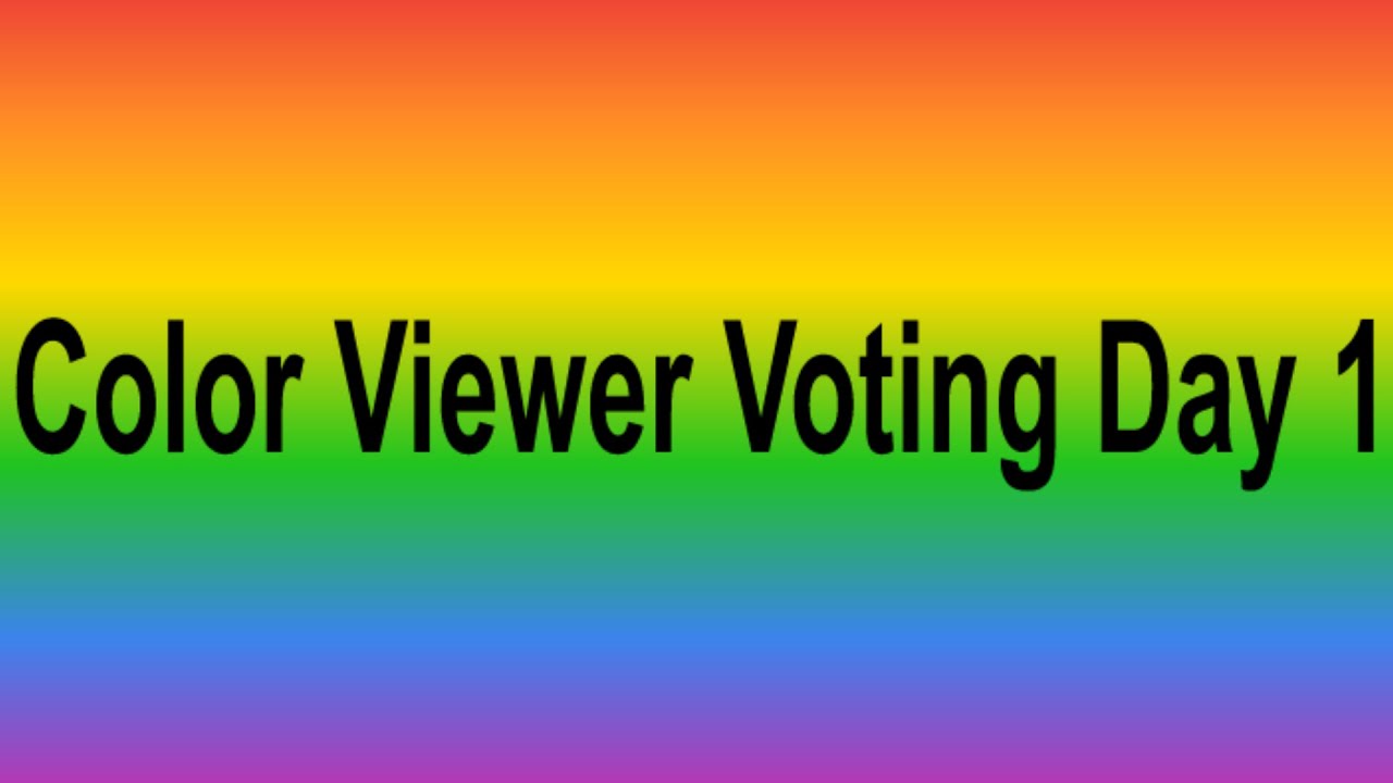 Color Viewer Voting Day 1 (VOTING CLOSED) - YouTube