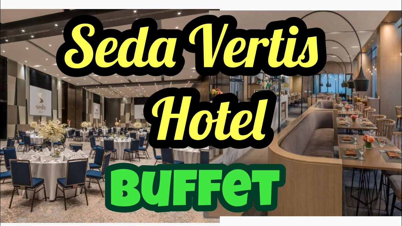 Buffet at SEDA VERTIS NORTH HOTEL QUEZON CITY - YouTube
