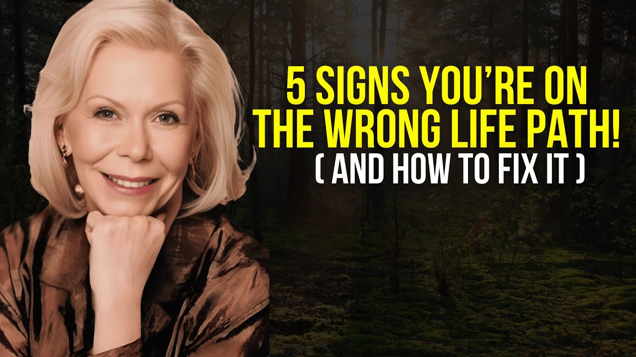 Louise Hay: 5 SIGNS YOU'RE ON THE WRONG LIFE PATH AND HOW TO FIX IT ...