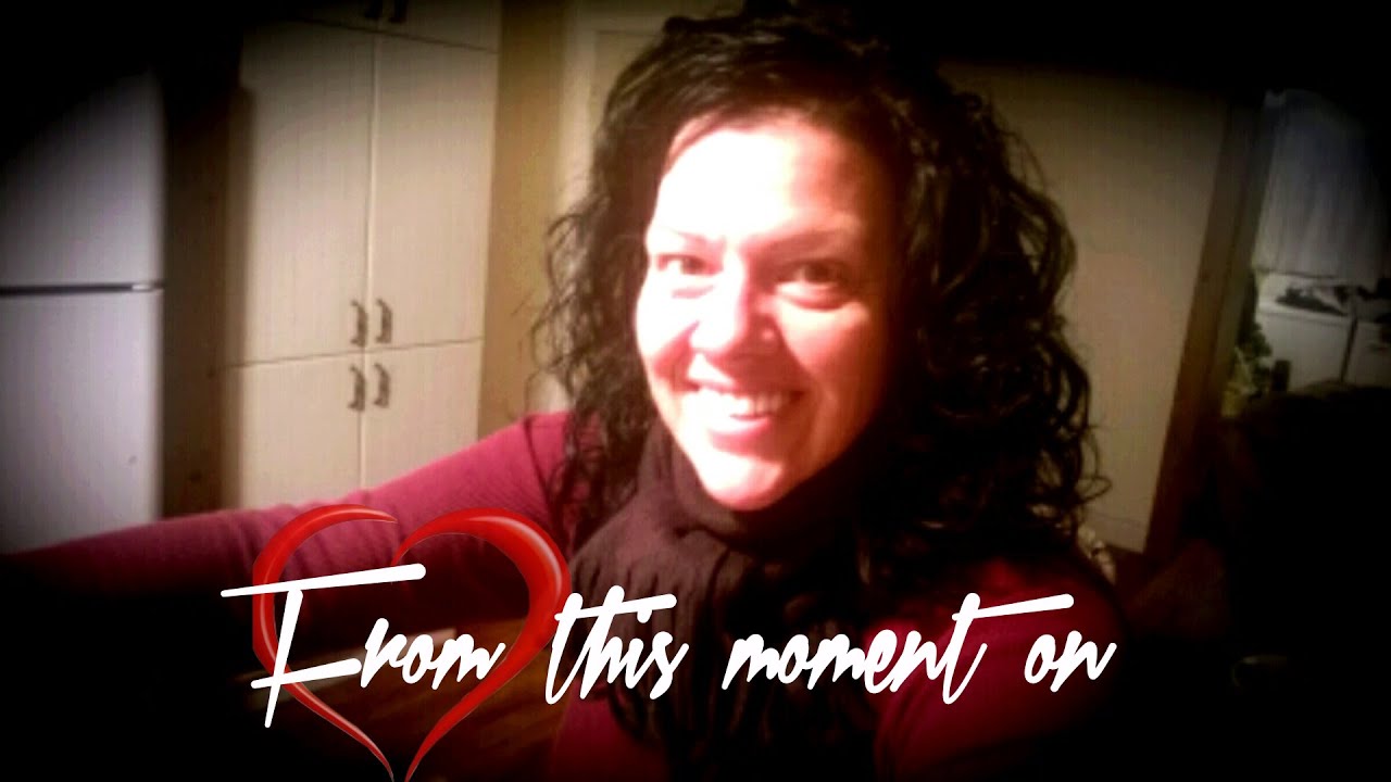 From this moment on - Nancy Gaudreault - YouTube