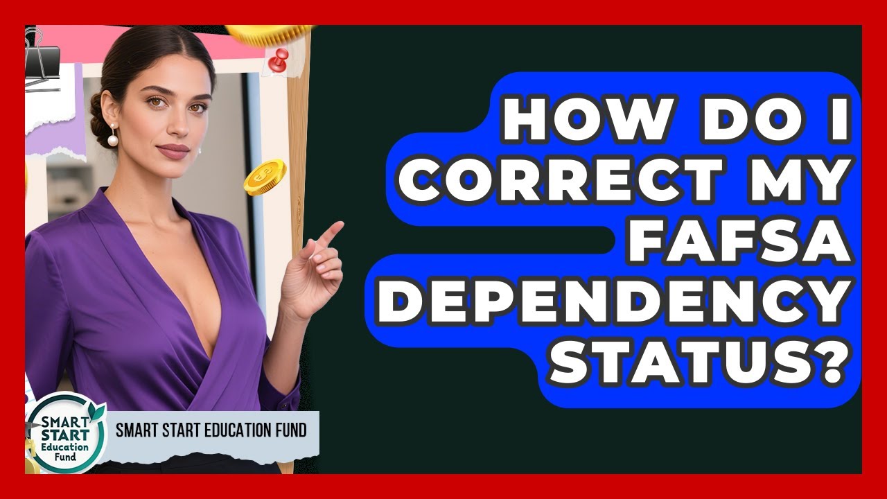 How Do I Correct My FAFSA Dependency Status? - Smart Start Education ...