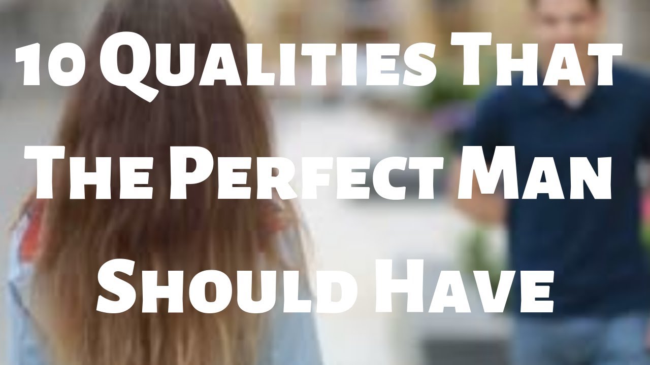 10 Qualities That The Perfect Man Should Have - YouTube