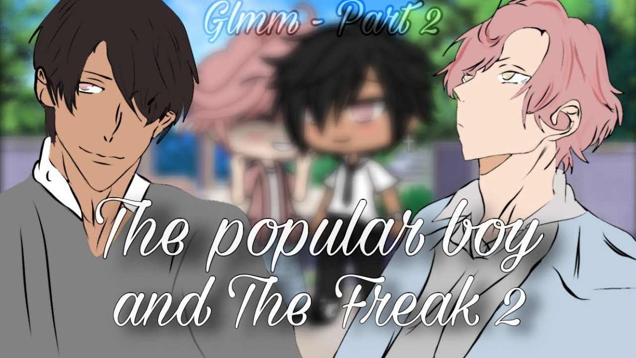 The Popular Boy and The Freak || Glmm || BL || (2/3) - YouTube