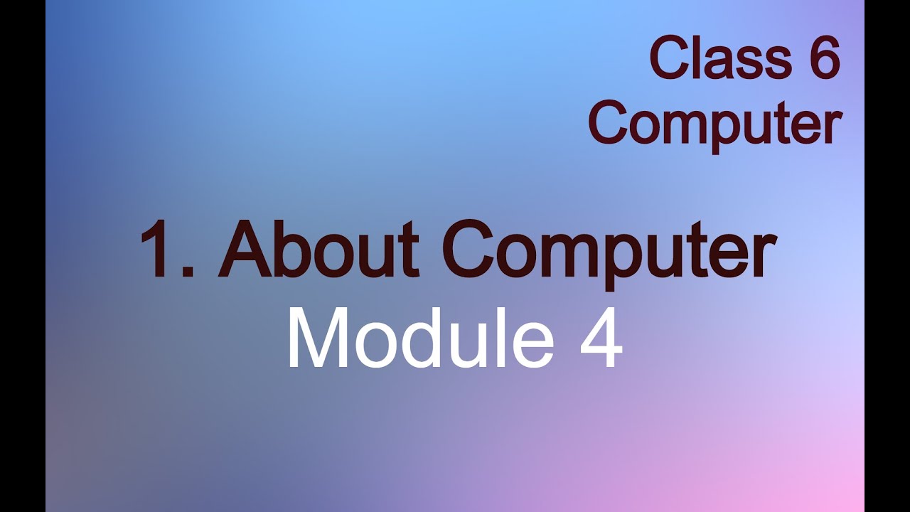6 Computer | About Computer | Module 4 - YouTube