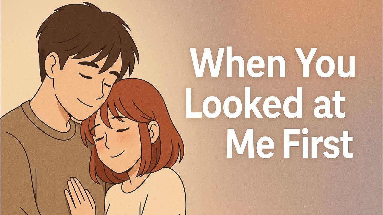 When You Looked at Me First – A Heartwarming Love Story - YouTube