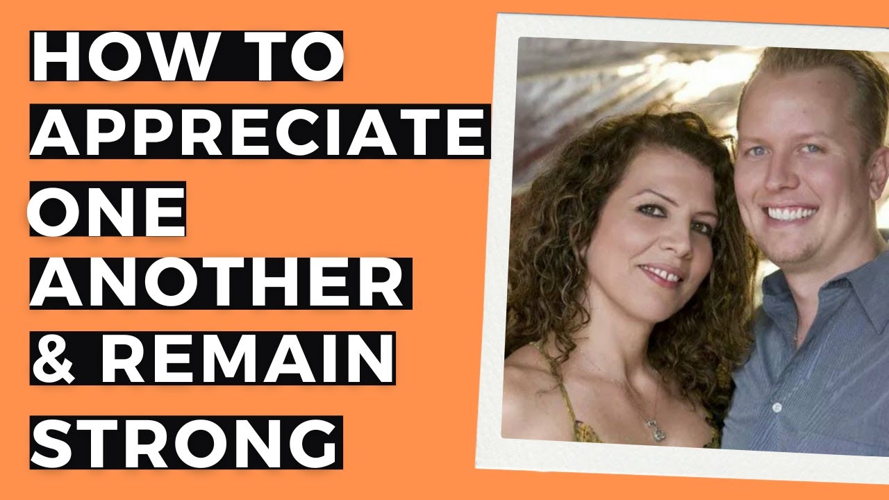 How To Appreciate One Another & Remain Strong - Kickass Couples Podcast ...