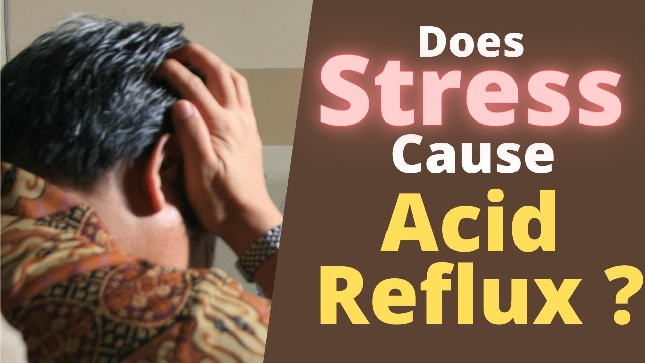 Does Stress Cause Acid Reflux? Can You Prevent Stress Induced Acid ...