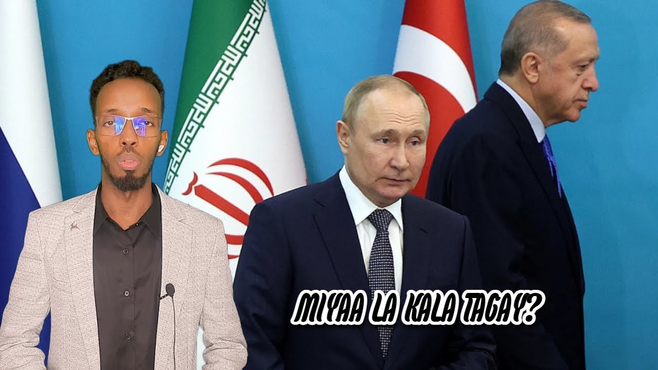 Turkiga Iyo Ruushka Oo Sii Kala Fogaanaya & Damaca Cusub Ee Madaxweyne ...