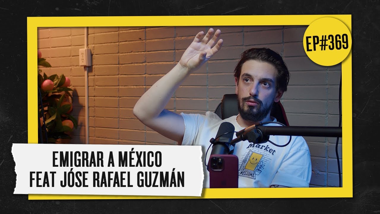 Emigrar a México feat Jóse Rafael Guzmán - EP #369 - YouTube