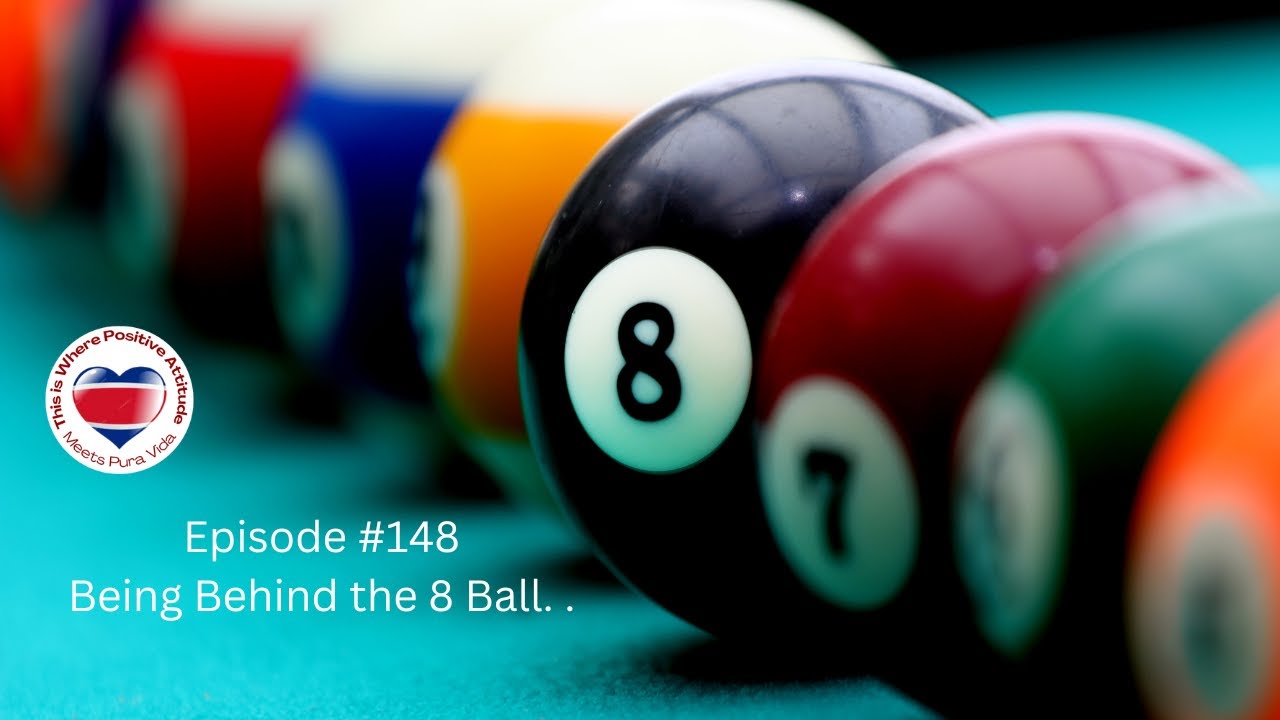 Being Behind the 8-Ball Puts You in Good Position to Succeed! Episode ...