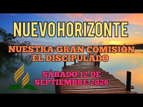 Nuevo Horizonte Marcando el Rumbo, Sábado 12 DE SEPTIEMBRE 2026, NUESTRA GRAN COMISIÓN DISCIPULADO