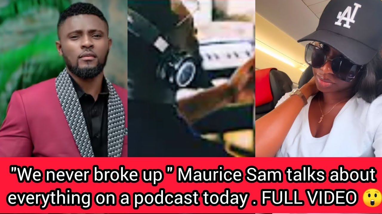 "we never broke up"Maurice Sam talks about everything on a podcast ...