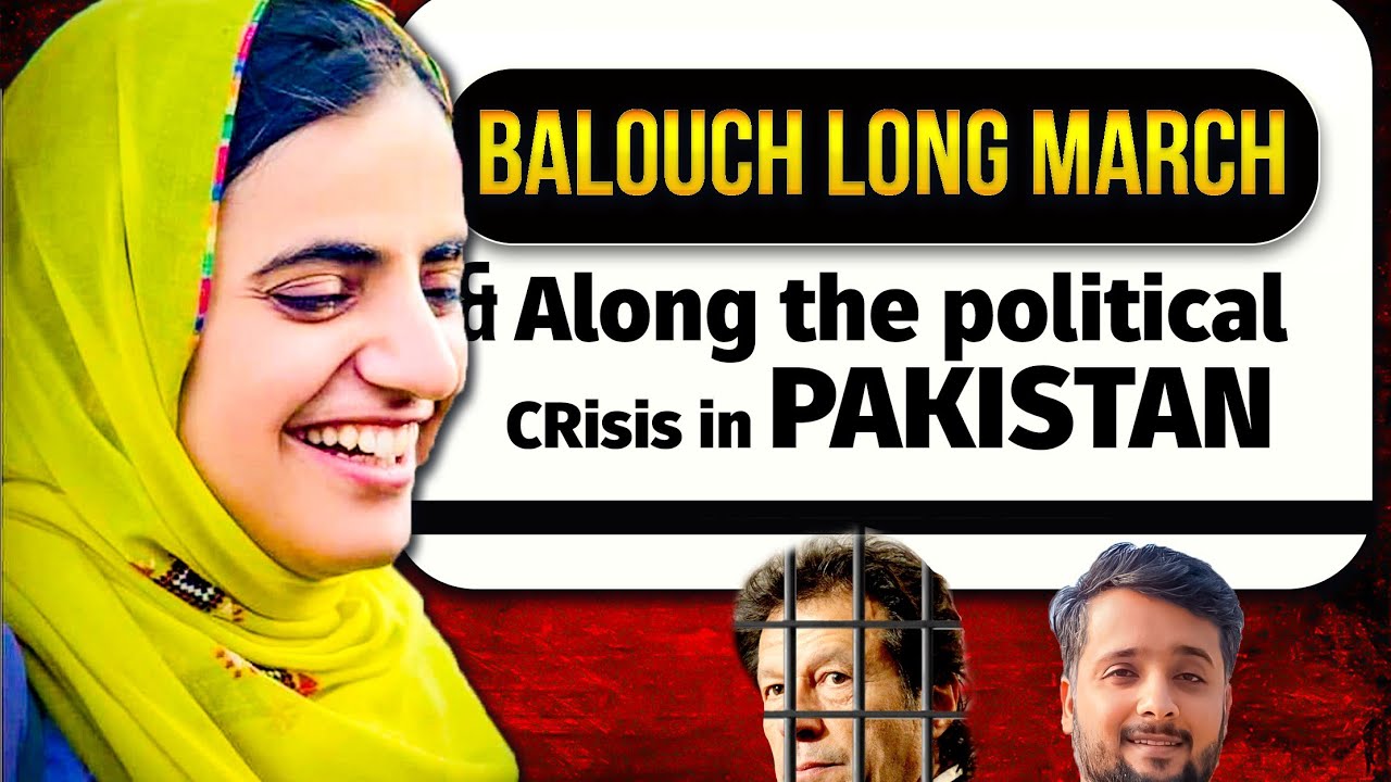 The Balochistan conflict | Baloch long march and the political crisis ...