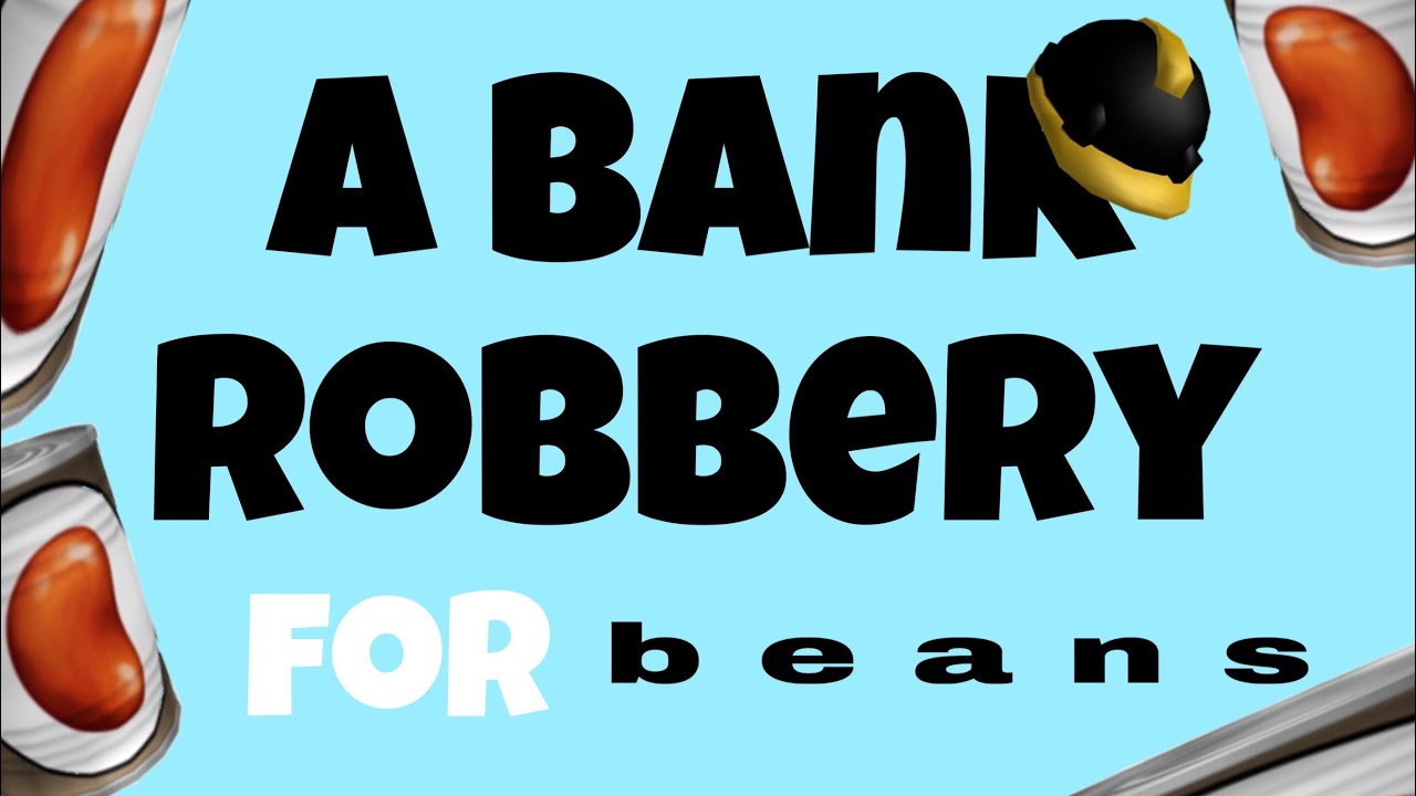 ROBLOX BANK ROBBERY FOR beans. - YouTube