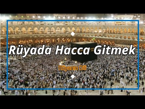 RÜYADA HACCA GİTMEK NE ANLAMA GELİR ? (rüya tabiri)