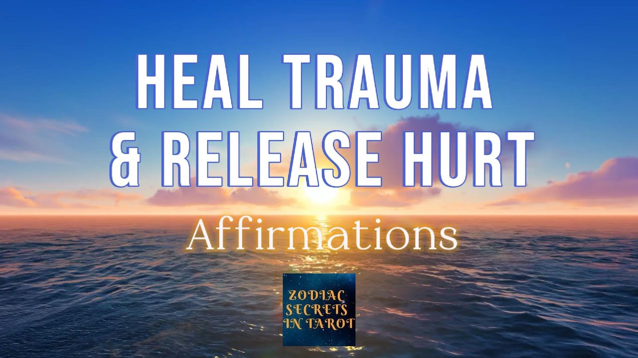 AFFIRMATIONS Heal Trauma & Release Hurt - YouTube