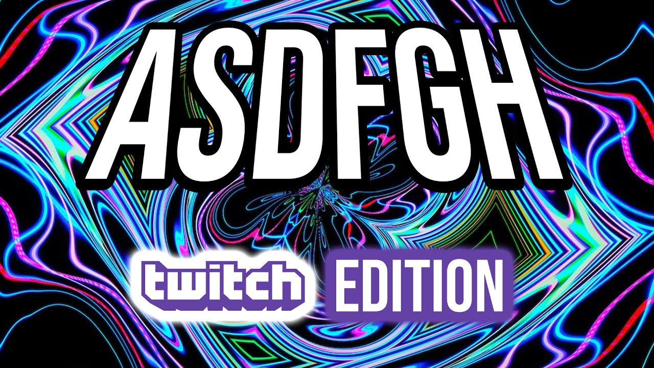 ASDFGH - Twitch Edition - YouTube