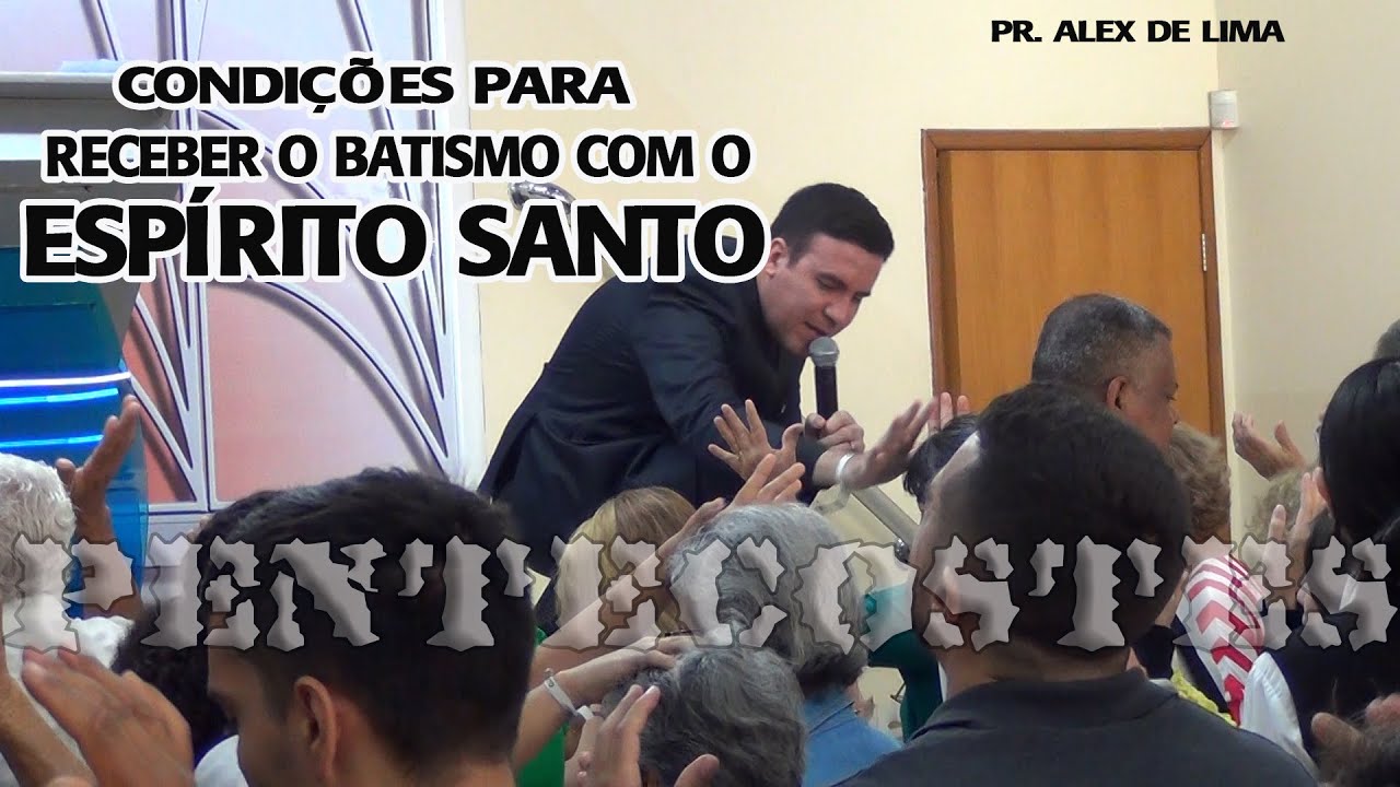 PENTECOSTES. Condições para receber o Batismo com o Espirito Santo ? Pr ...