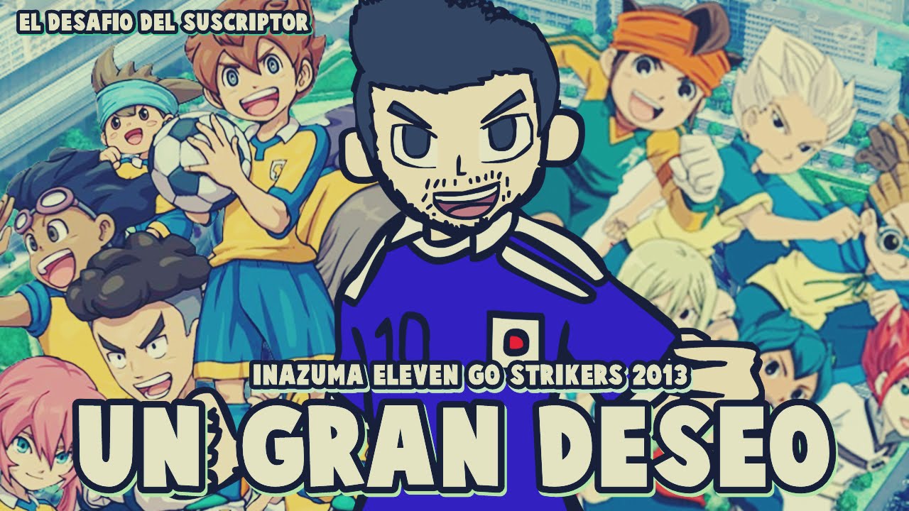 UN GRAN DESEO CUMPLIDO | Inazuma Eleven GO Strikers 2013 . - YouTube