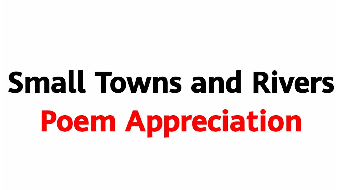 Small Towns and Rivers Poem Appreciation - YouTube