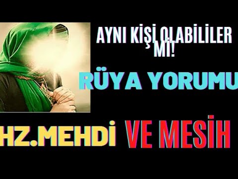hz.mehdi ve mesih aynı kişi olabilir mi! neden çok farklı görüşler var