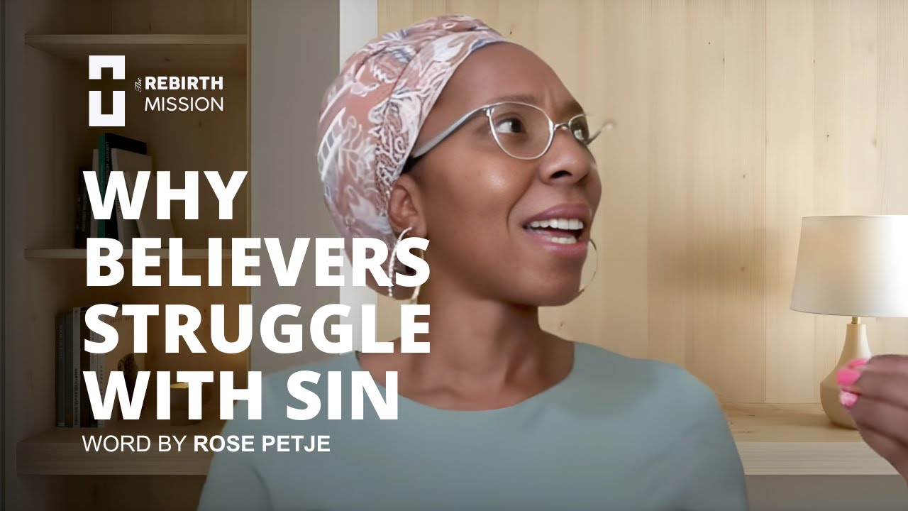 Rebirth Mission - Why Christians Struggle With Sin - Rose Petje - YouTube