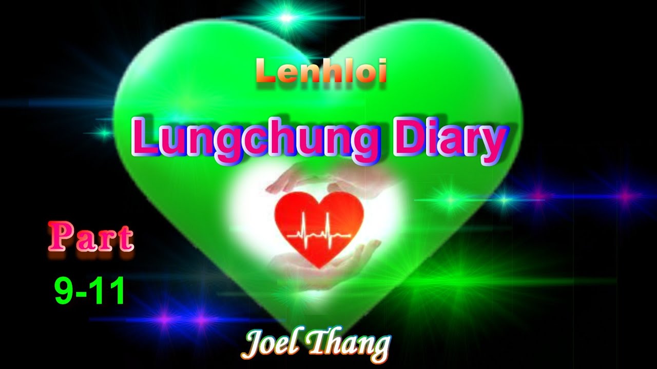 Part 9-11 Lungchung Diary || A tilaltu: Rev. Tuan Peng Thang@Joel Thang ...