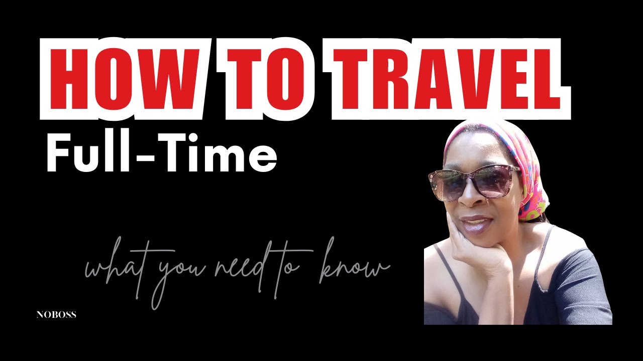 How to Travel Full-Time | What You Need to Know Before You Start - YouTube