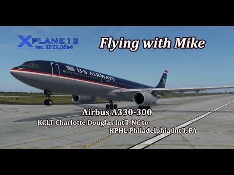 X-Plane 12 | Airbus A330-300 | KCLT Charlotte Douglas Int'l, NC to KPHL Philadelphia Int'l, PA |